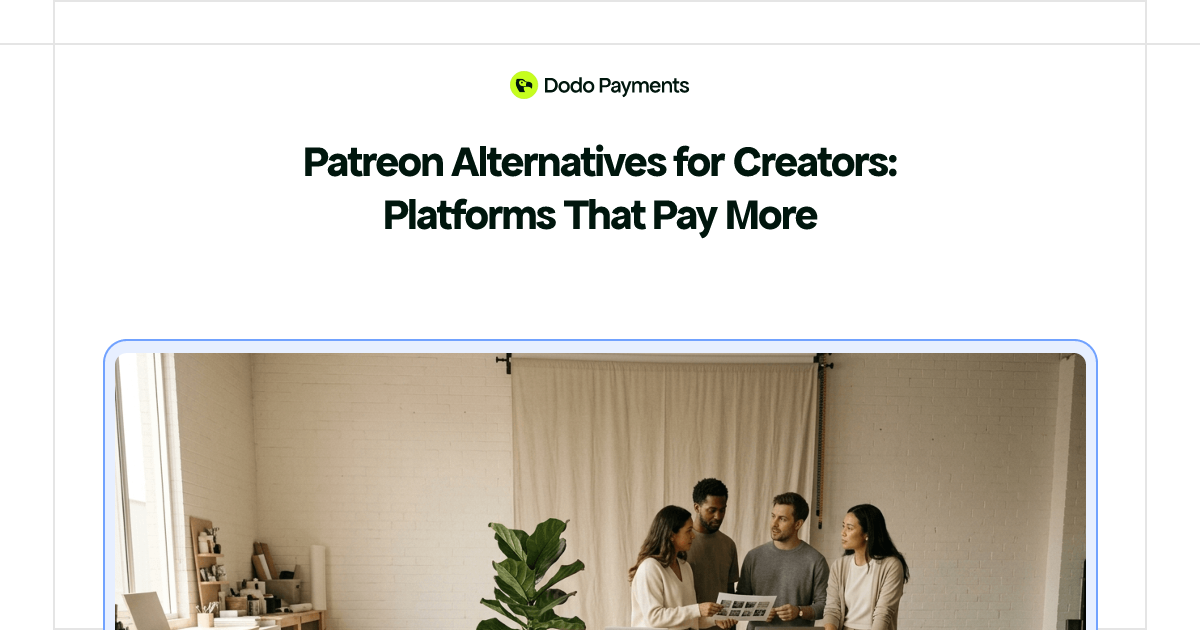 Patreon Alternatives for Creators: Platforms That Pay More | Dodo Payments